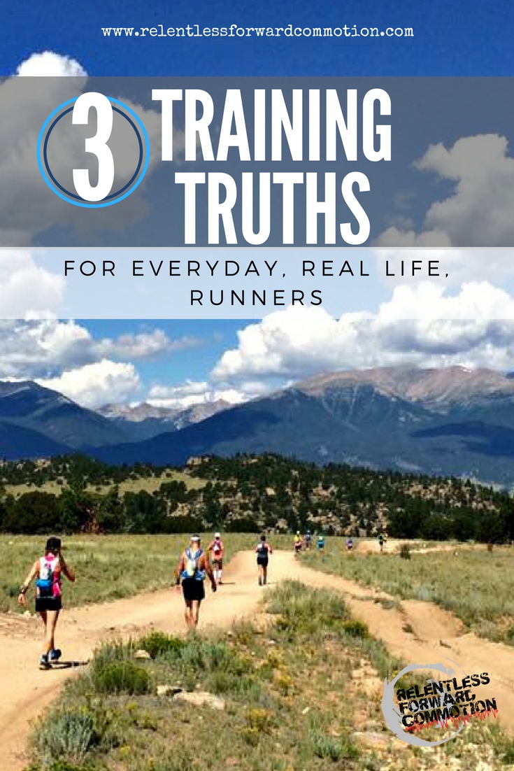 3 Training Truths (For Everyday, Real Life, Runners) - RELENTLESS ...