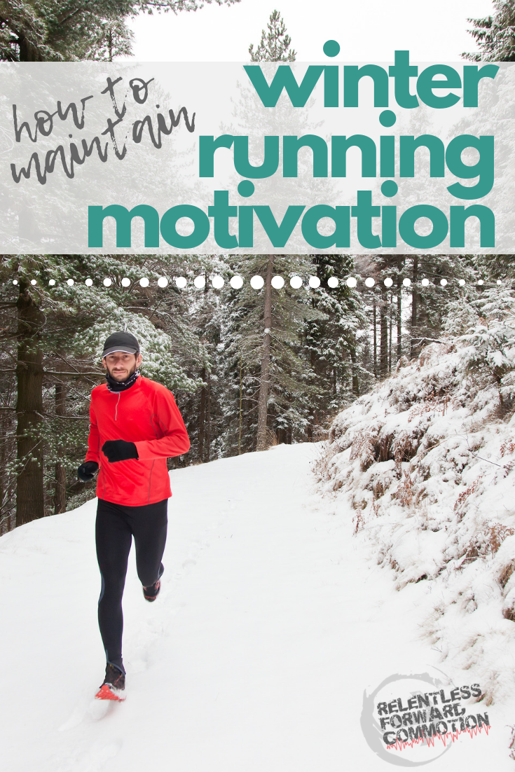 How to Maintain Winter Running Motivation - RELENTLESS FORWARD COMMOTION