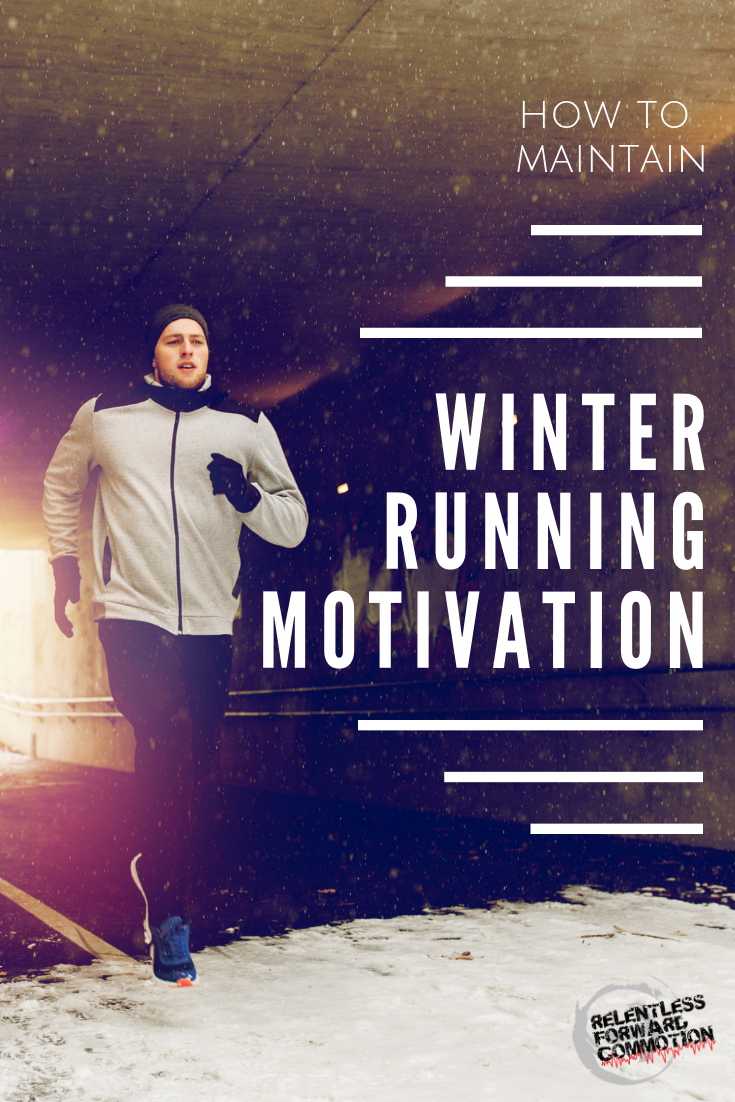 How to Maintain Winter Running Motivation - RELENTLESS FORWARD COMMOTION