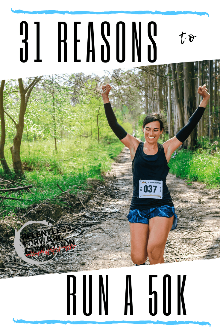 31 Reasons to Run a 50K - RELENTLESS FORWARD COMMOTION