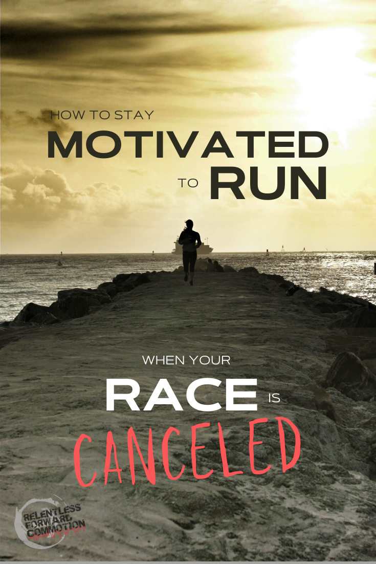 How to Stay Motivated to Run When Your Races are Canceled and the World ...